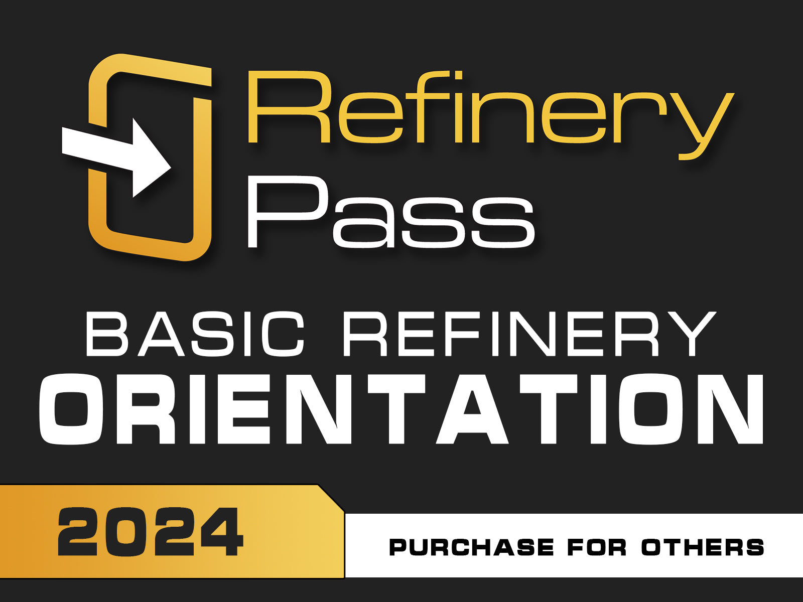 Basic Refinery Orientation / 2024 - Purchase for Others – Refinery Pass